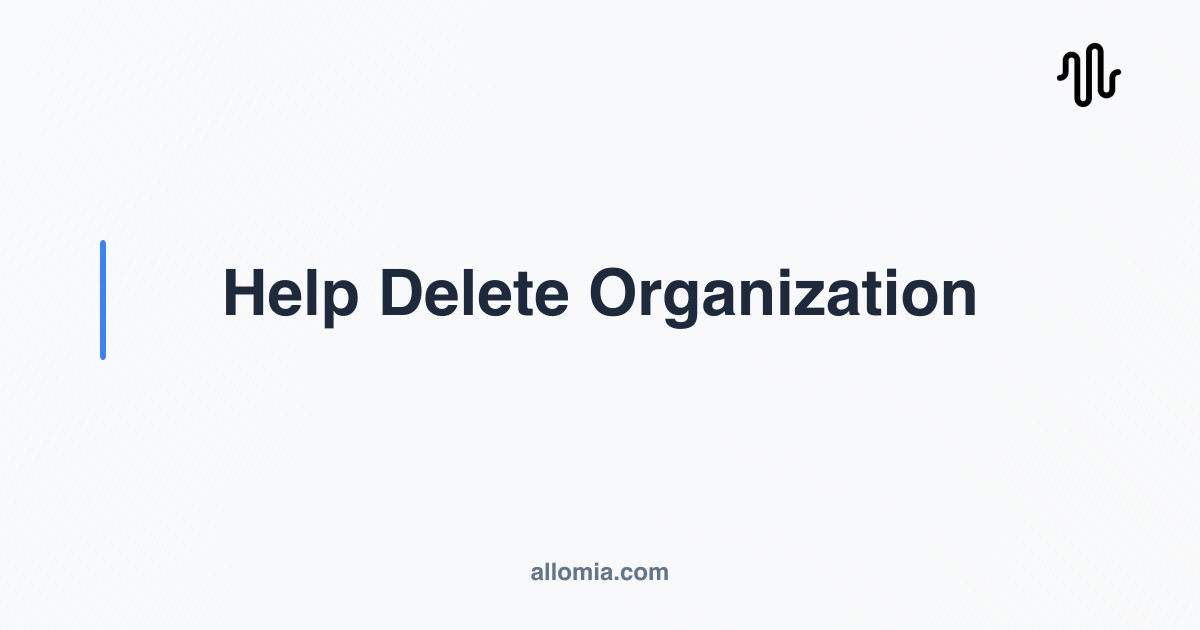 Suppression de Votre Organisation - Centre d'aide | AlloMia
